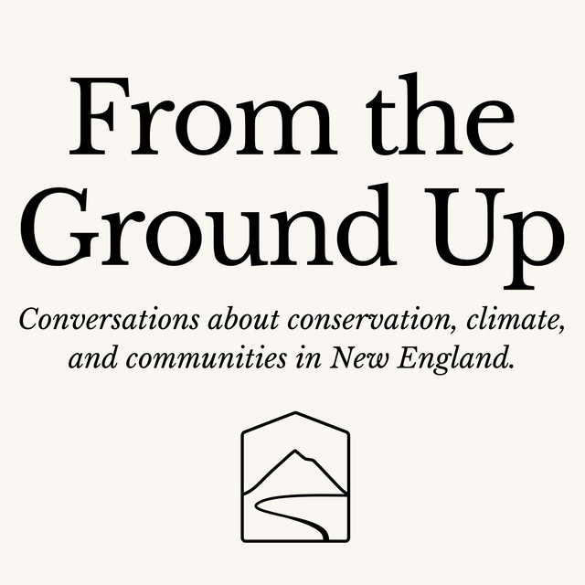 From the Ground Up: Conservation in New England | Podcast on Spotify