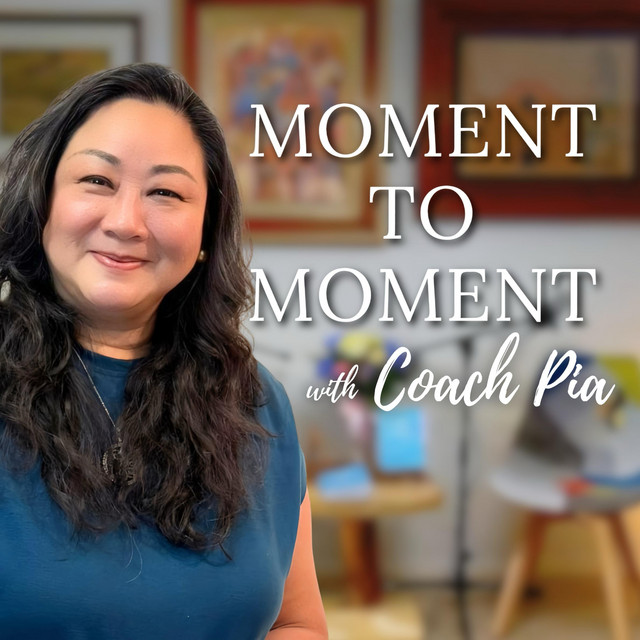 Moment to Moment by Coach Pia | Podcast on Spotify