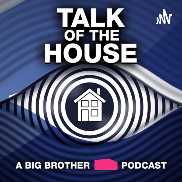 Talk of the House: A Big Brother Podcast | Podcast on Spotify