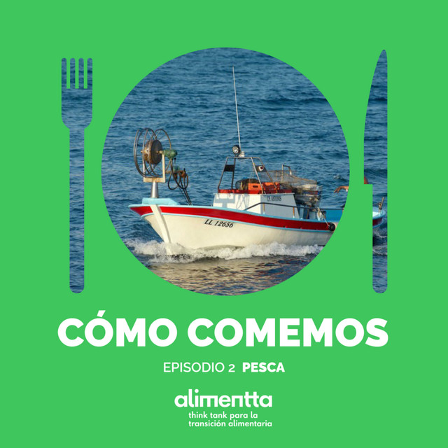 Episodio 02: Pesca - Alimentta - ¿CÓMO COMEMOS? | Podcast on Spotify