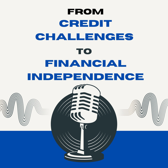 From Credit Challenges to Financial Independence | Podcast on Spotify