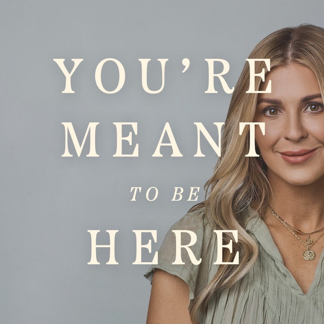 You’re Meant to be Here | Podcast on Spotify