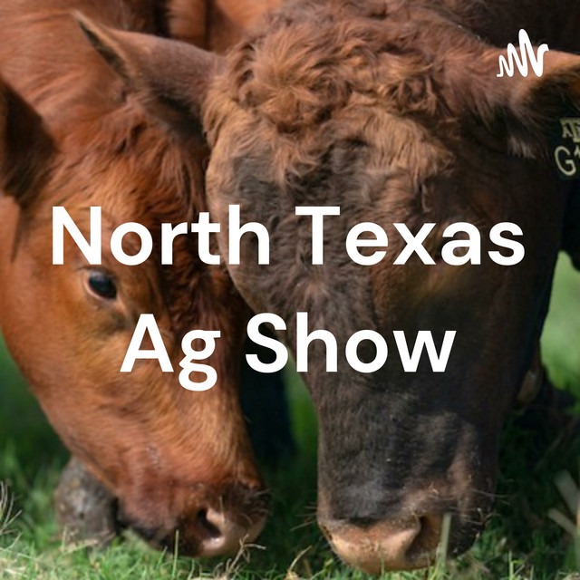 North Texas Ag Show 23-04 - The North Texas Ag Show | Podcast on Spotify