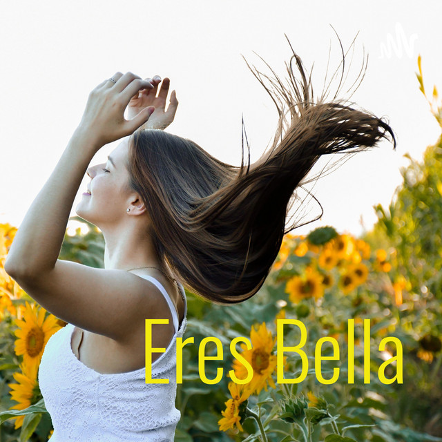 Eres Bella | Podcast on Spotify