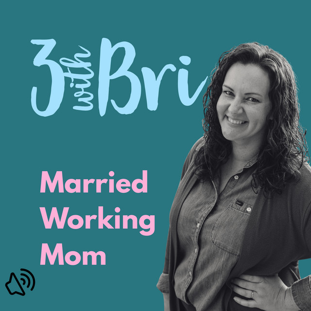 3 with Bri - Married Working Mom | Podcast on Spotify