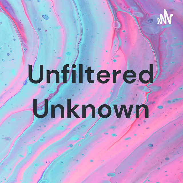 Unfiltered Unknown | Podcast on Spotify