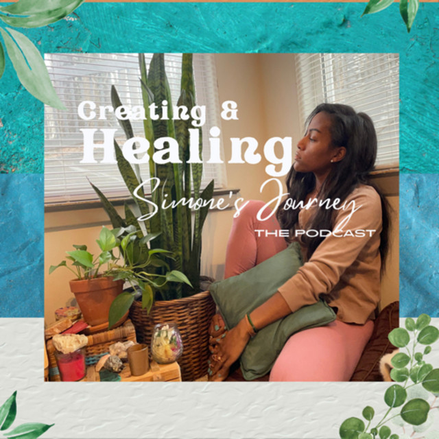 Creating & Healing |Simone’s Journey The Podcast | Podcast on Spotify