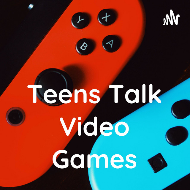 Teens Talk Video Games | Podcast on Spotify