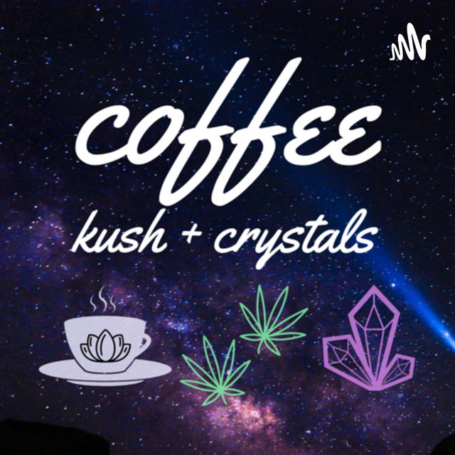 Coffee Kush & Crystals | Podcast on Spotify