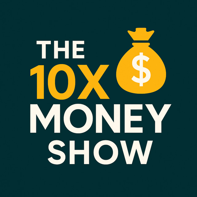 The 10X Money Show | Podcast on Spotify