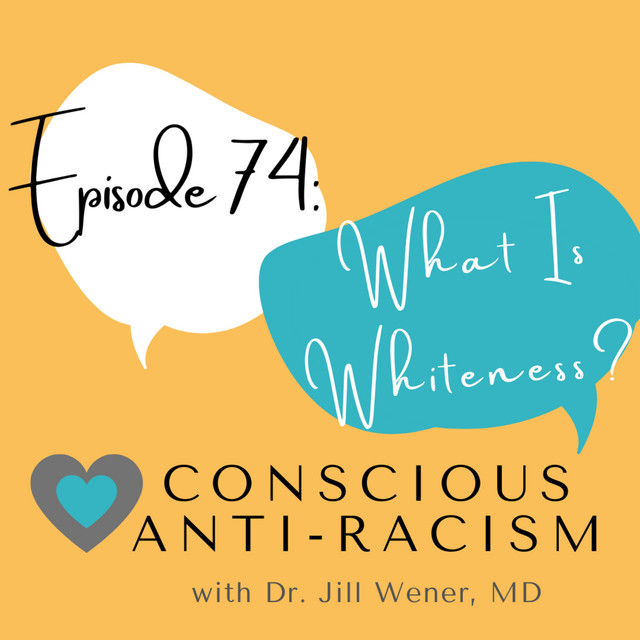 Episode 74: What Is Whiteness? - Conscious Anti-Racism | Podcast on Spotify