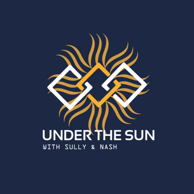 Under The Sun (with Sully & Nash) | Podcast on Spotify