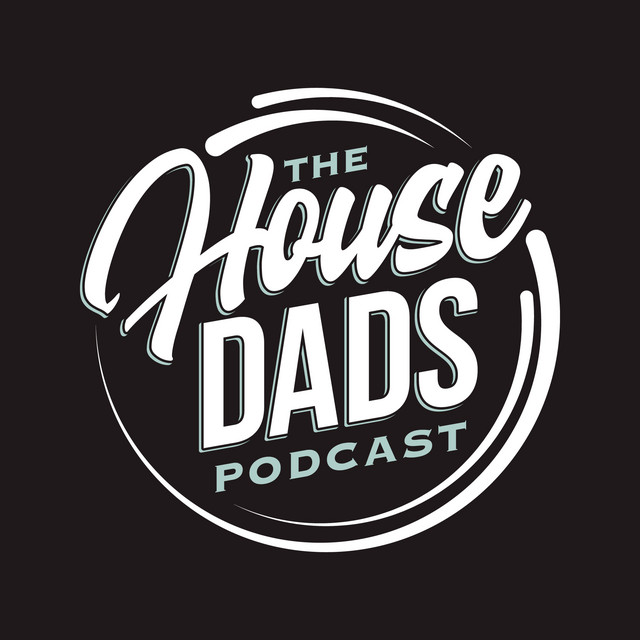 The House Dads Podcast | Podcast on Spotify