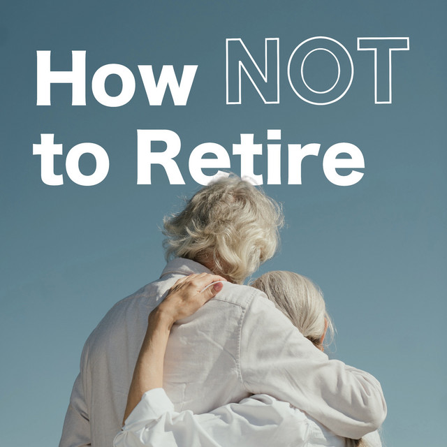 How NOT to Retire | Podcast on Spotify