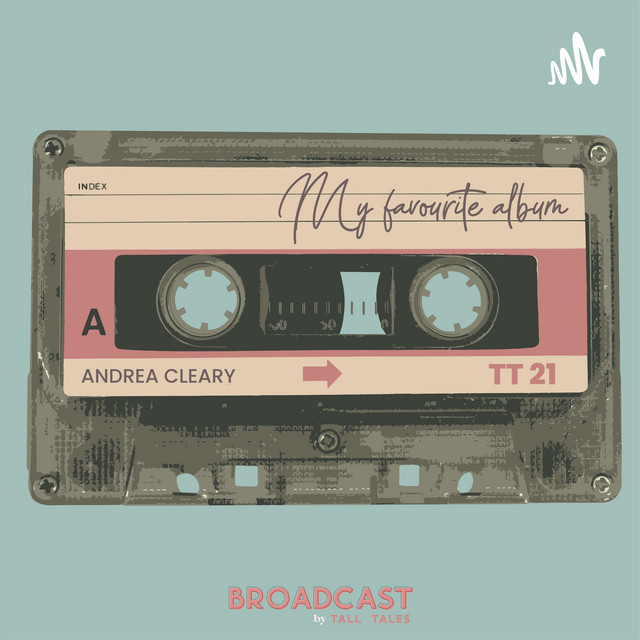 My Favourite Album with Andrea Cleary | Podcast on Spotify