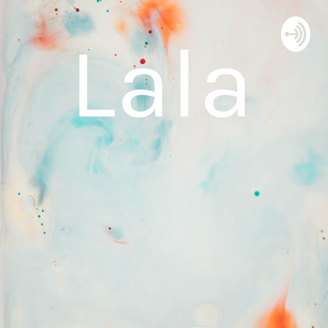 Lala | Podcast on Spotify