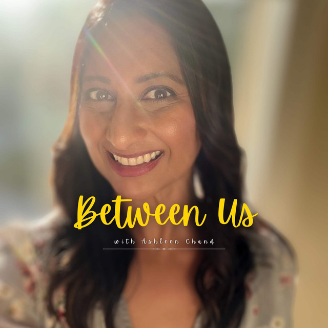 Between Us with Ashleen Chand | Podcast on Spotify