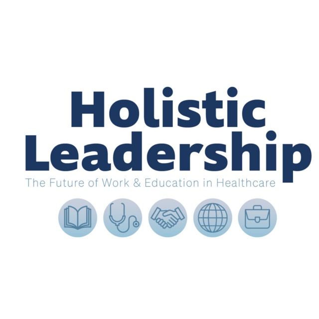 Holistic Leadership: The Future of Work & Education in Healthcare ...