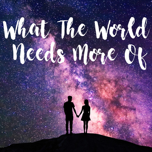 What The World Needs More Of... Podcast | Podcast on Spotify