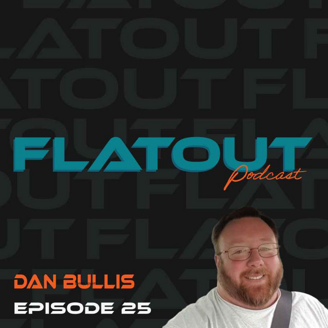 EP 25 - Dan Bullis - Flatout Podcast | Podcast on Spotify