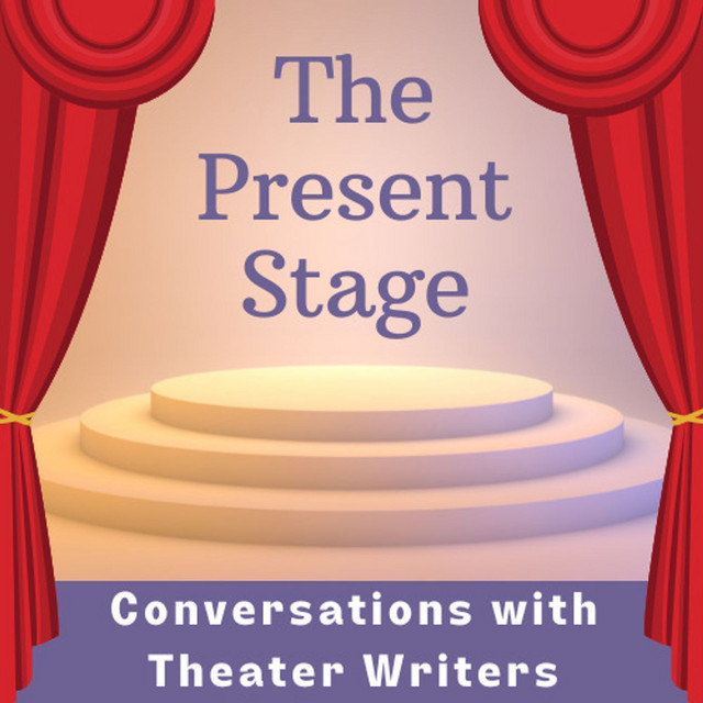 The Present Stage: Conversations with Theater Writers | Podcast on Spotify
