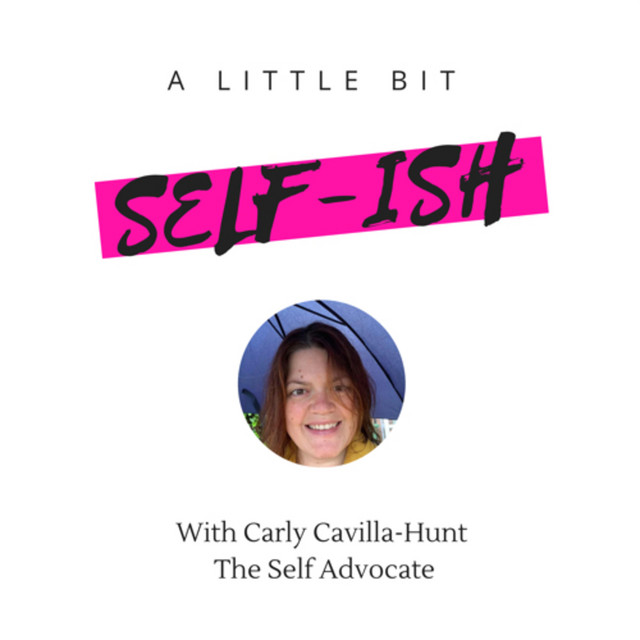 A Little Bit Self-ish with Carly Cavilla-Hunt | Podcast on Spotify
