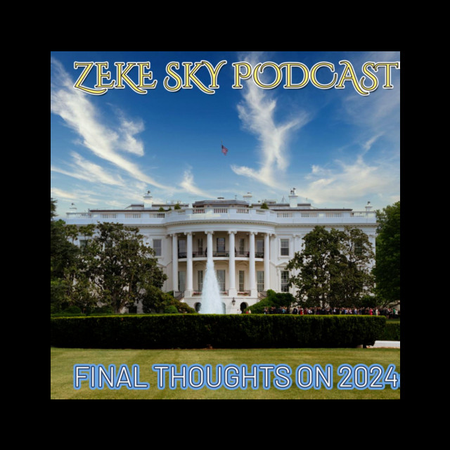 Final Thoughts on 2024 - Zeke Sky Podcast | Podcast on Spotify