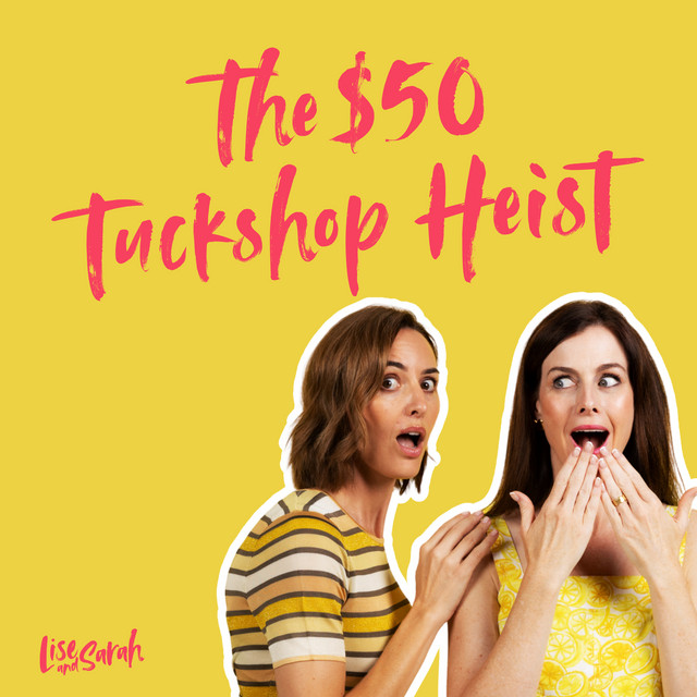 The $50 Tuck Shop Heist - Lise and Sarah | Podcast on Spotify