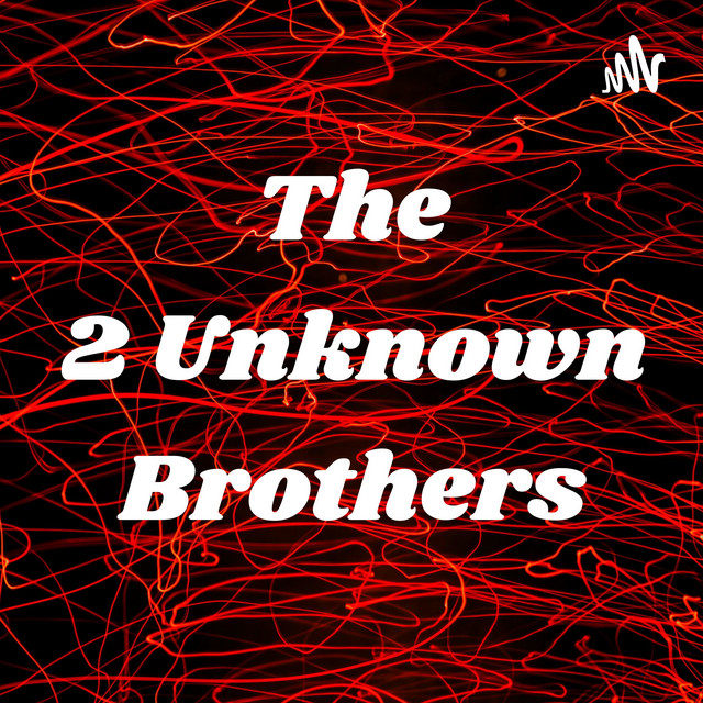 The 2 Unknown Brothers | Podcast on Spotify