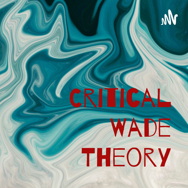 Critical Wade Theory | Podcast on Spotify