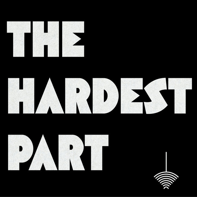 The Hardest Part | Podcast on Spotify