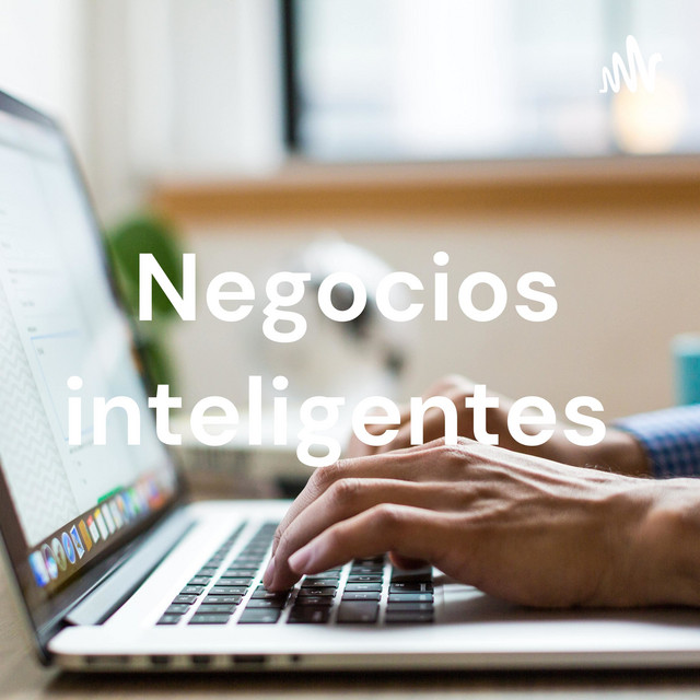 Negocios Inteligentes - Negocios inteligentes | Podcast on Spotify