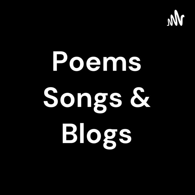 Poems Songs & Blogs | Podcast on Spotify