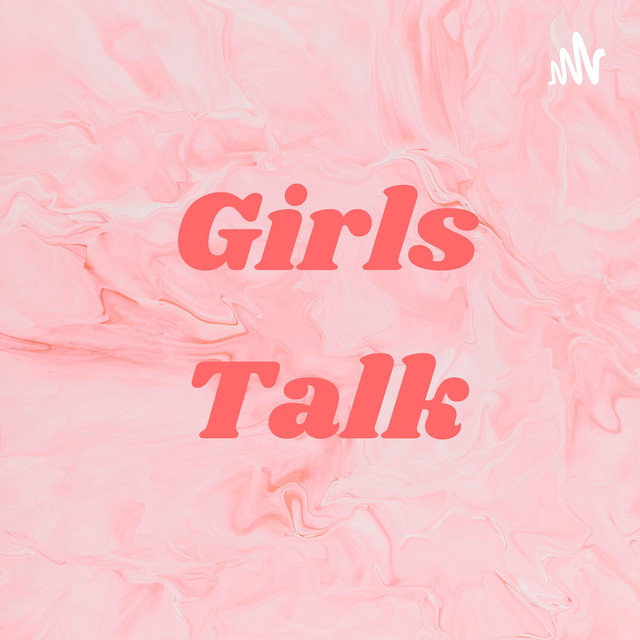 Girls Talk | Podcast on Spotify