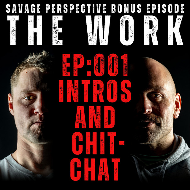 The Work Episode 001 - Savage Perspective Podcast | Podcast on Spotify
