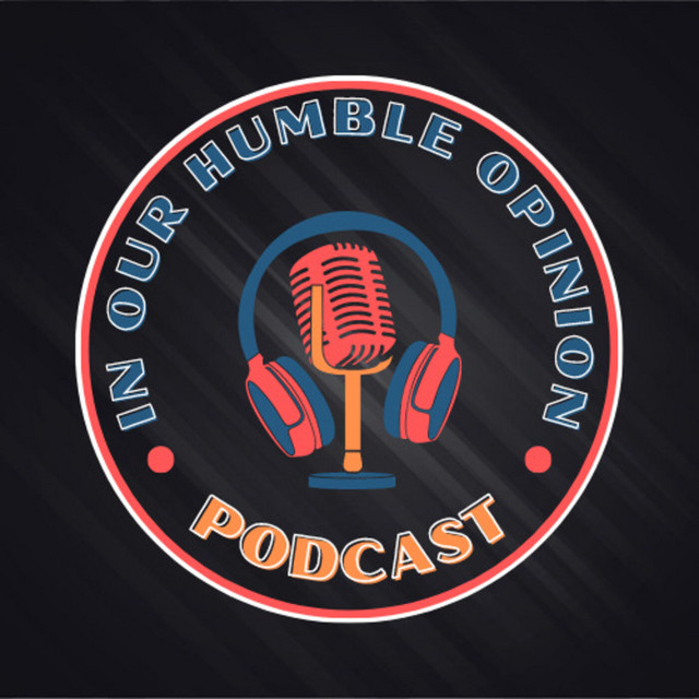 In Our Humble Opinion | Podcast on Spotify