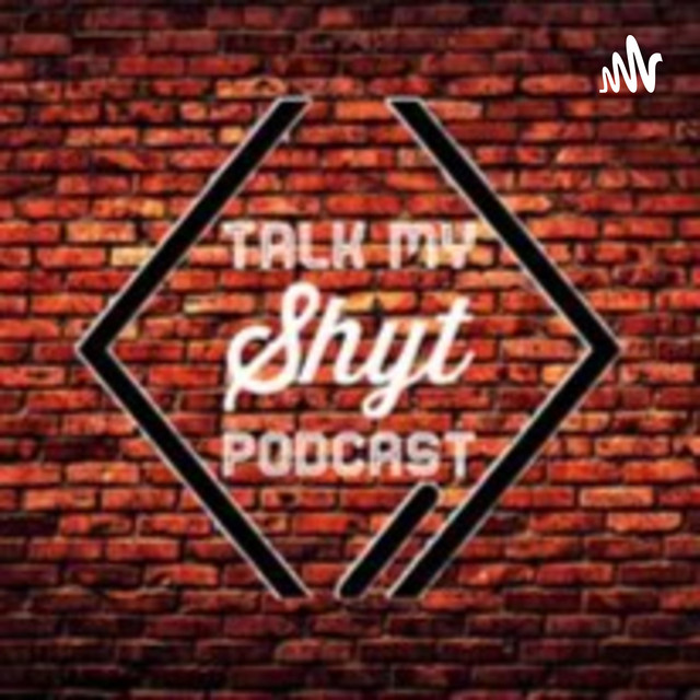 Talk My Shyt | Podcast on Spotify