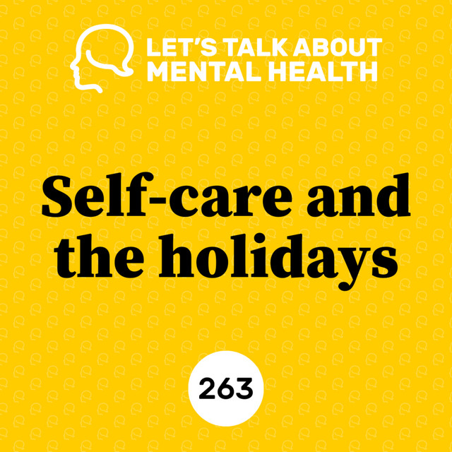 263: Self-care strategies for the holidays 😕🎄 - Let's Talk About Mental ...
