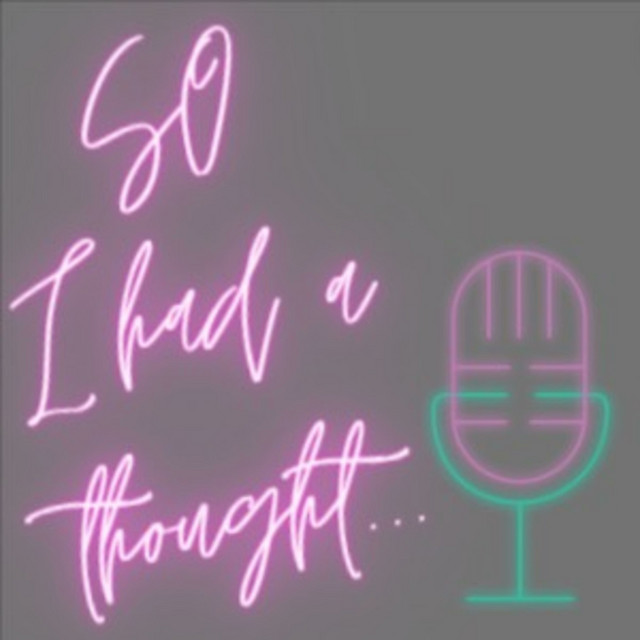 So I Had A Thought | Podcast on Spotify