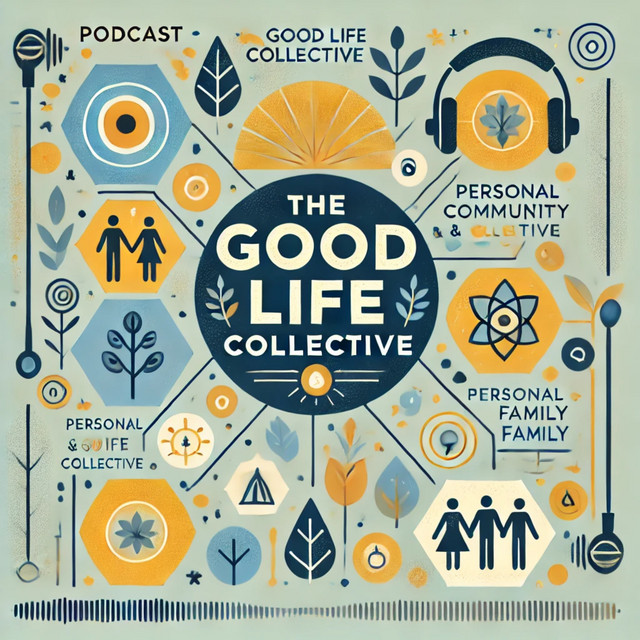 The Good Life | Podcast on Spotify