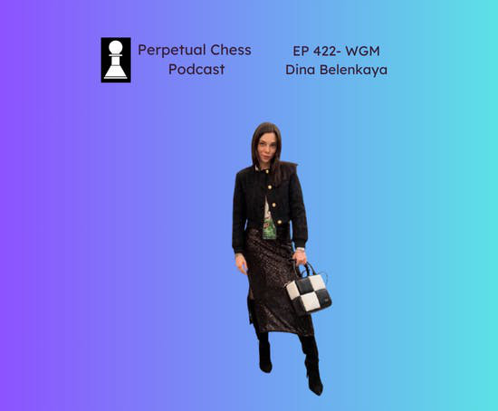 EP 422- WGM Dina Belenkaya on Her Recent Tournies, Her Continued Social ...