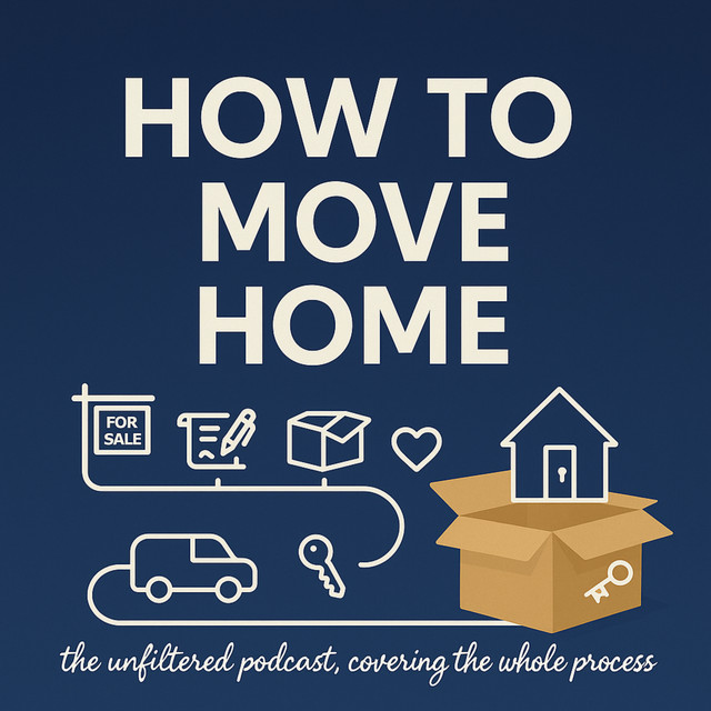 How to Move Home. A podcast that seeks to remove the stress of the ...