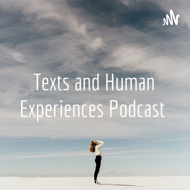 Texts and Human Experiences Podcast | Podcast on Spotify