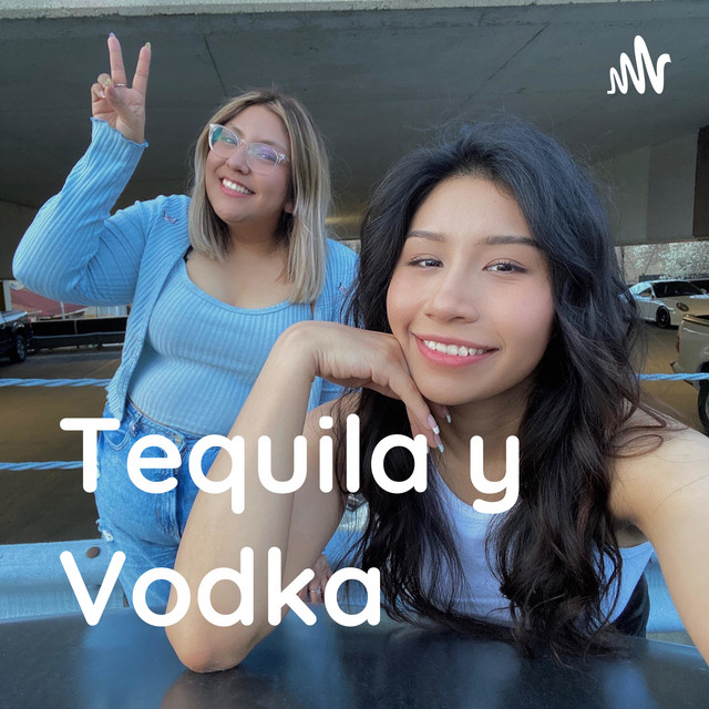 Tequila Y Vodka Podcast On Spotify
