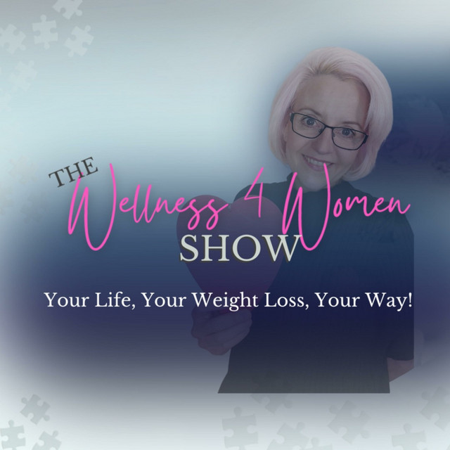 The Wellness 4 Women Show: Life, Weight Loss & Everything Between ...