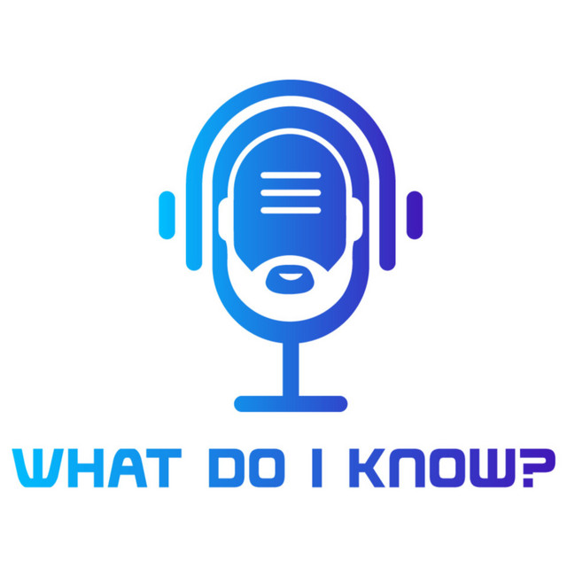 What Do I Know? | Podcast on Spotify