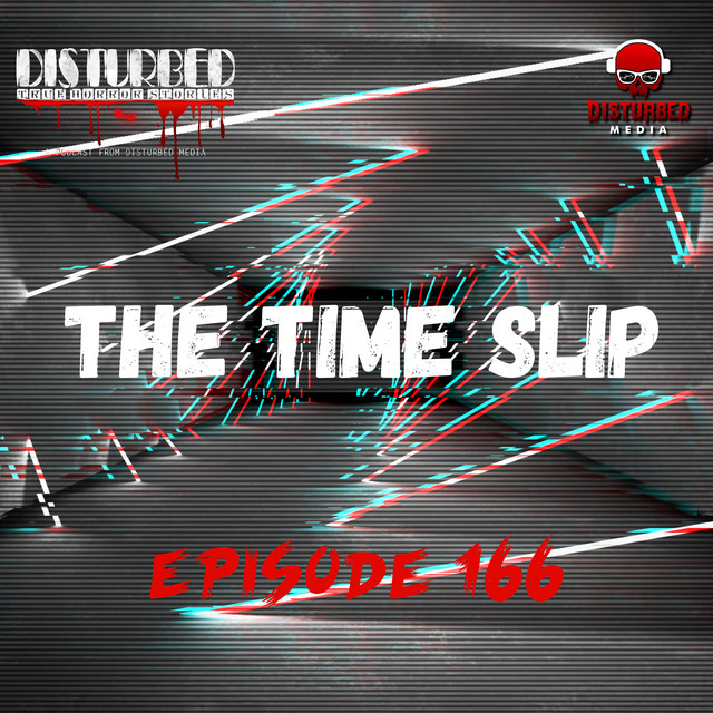 The Time Slip - Disturbed: True Horror Stories | Podcast on Spotify