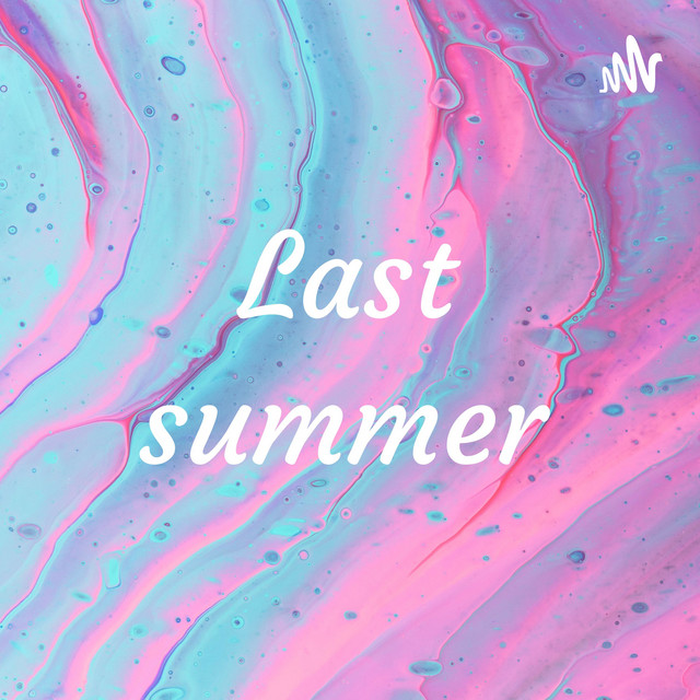 Last summer | Podcast on Spotify