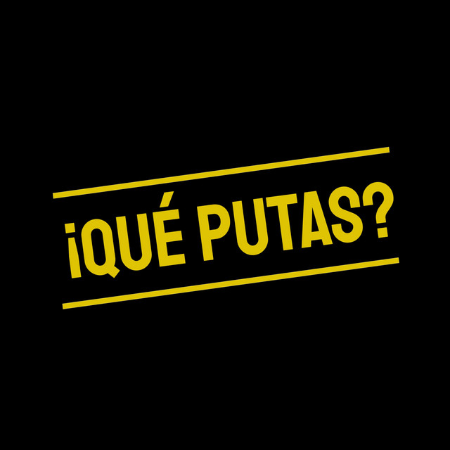 ¡Qué Putas? | Podcast on Spotify