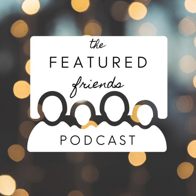 The Featured Friends Podcast | Podcast on Spotify